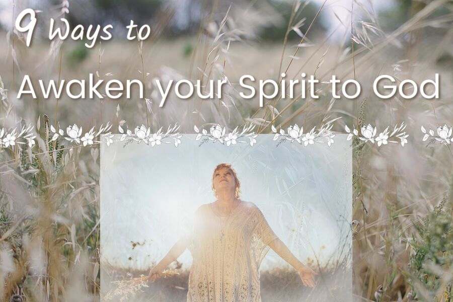 Nine ways to Awaken Your Spirit To God